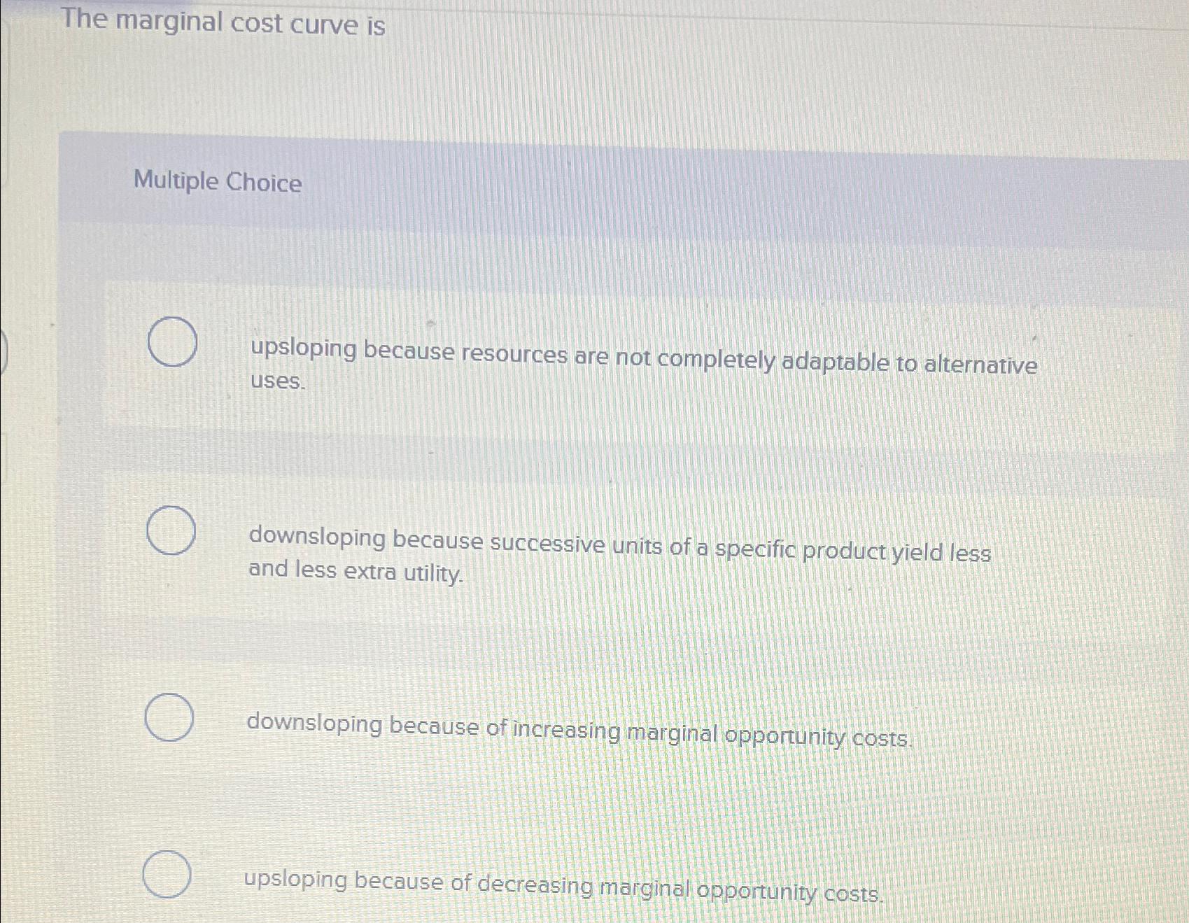 Solved The marginal cost curve isMultiple Choiceupsloping | Chegg.com