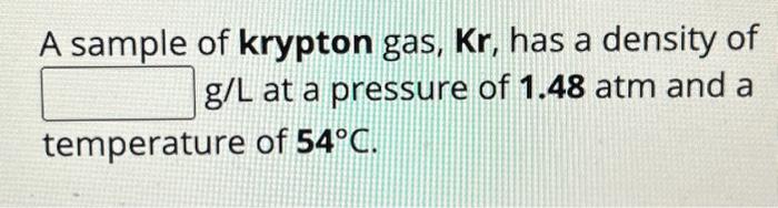 Solved A sample of krypton gas, Kr, has a density of g/L at | Chegg.com