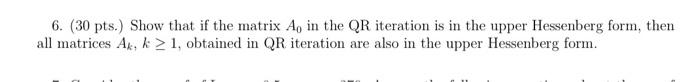 Solved 6. (30 pts.) Show that if the matrix A, in the QR | Chegg.com