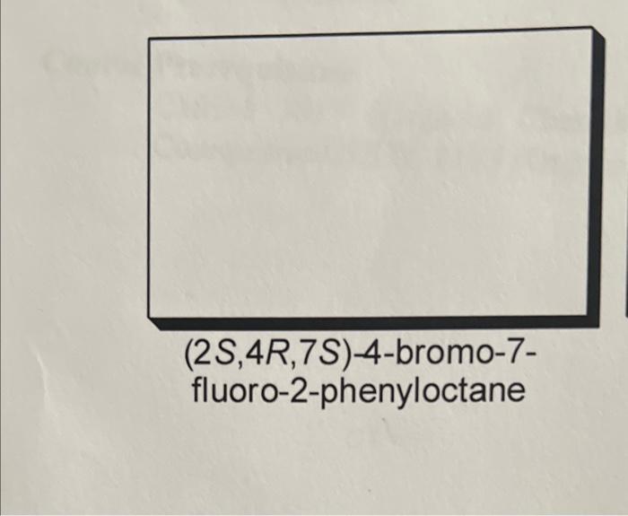 Solved (2S,4R,7S)-4-bromo-7fluoro-2-phenyloctane | Chegg.com