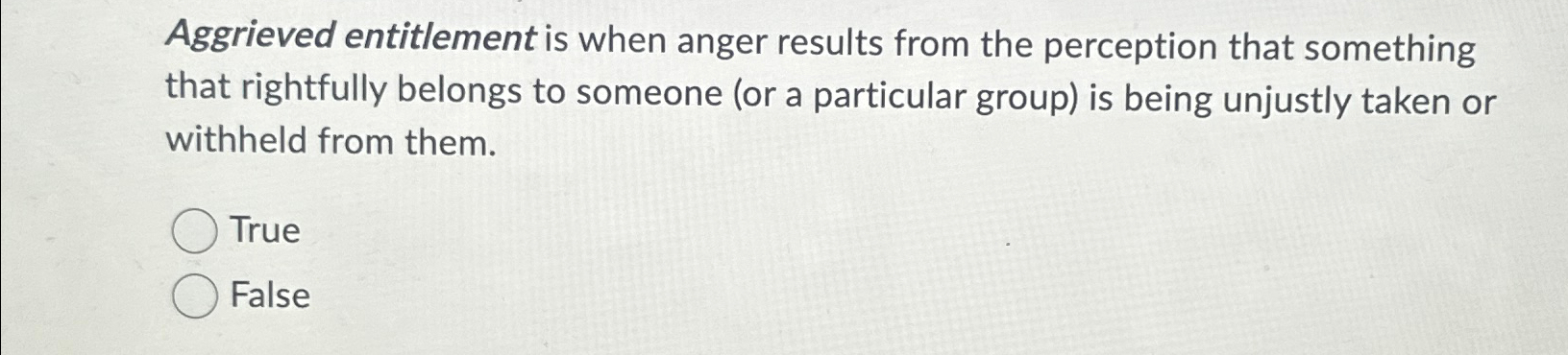 Solved Aggrieved entitlement is when anger results from the | Chegg.com