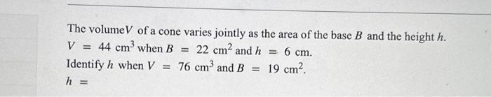 Solved The volume V of a cone varies jointly as the area of | Chegg.com