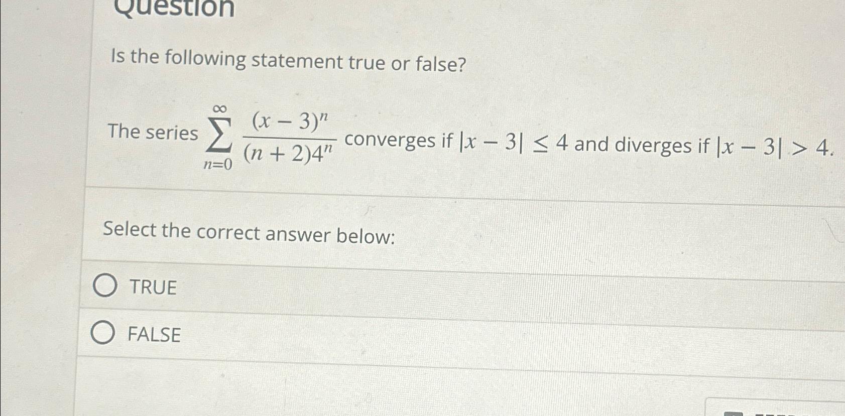 Solved Is the following statement true or false?The series | Chegg.com