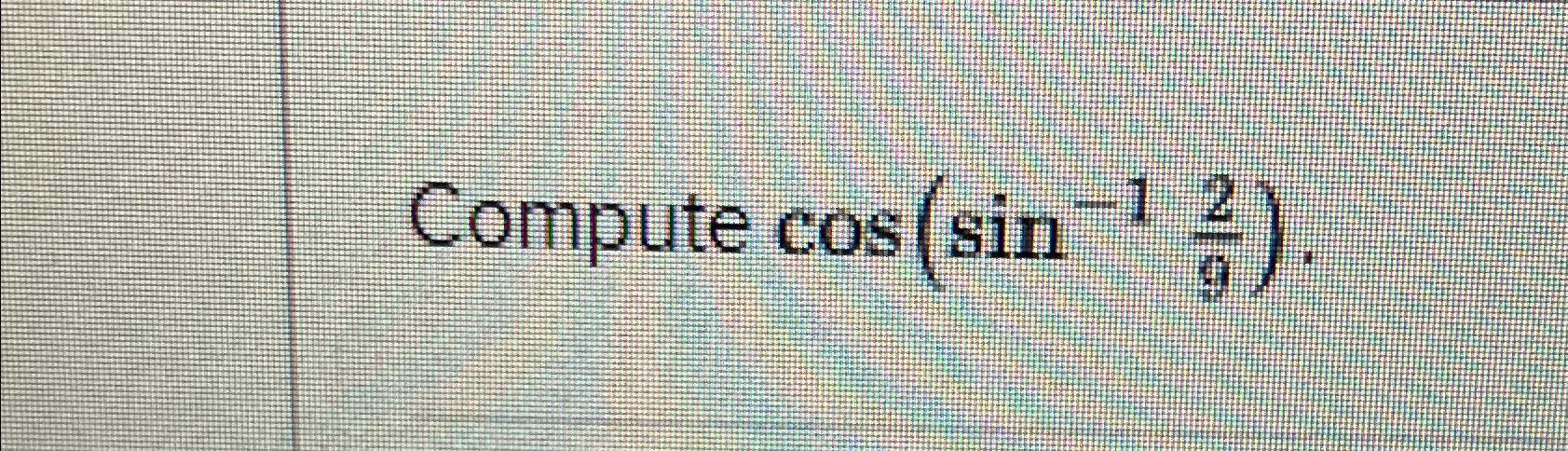Solved Compute cos(sin-129). | Chegg.com