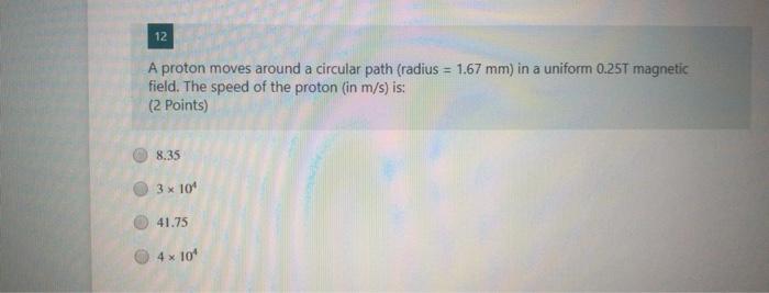 Solved 12 A proton moves around a circular path (radius = | Chegg.com