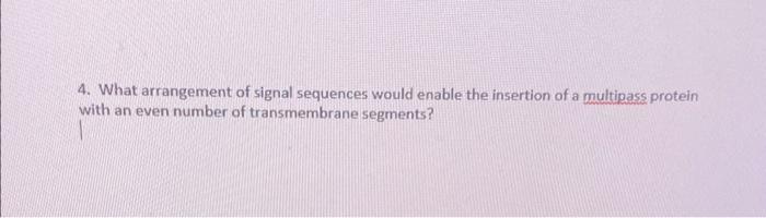 Solved 4. What arrangement of signal sequences would enable | Chegg.com
