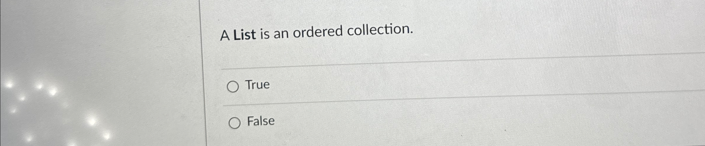 Solved A List is an ordered collection.TrueFalse | Chegg.com