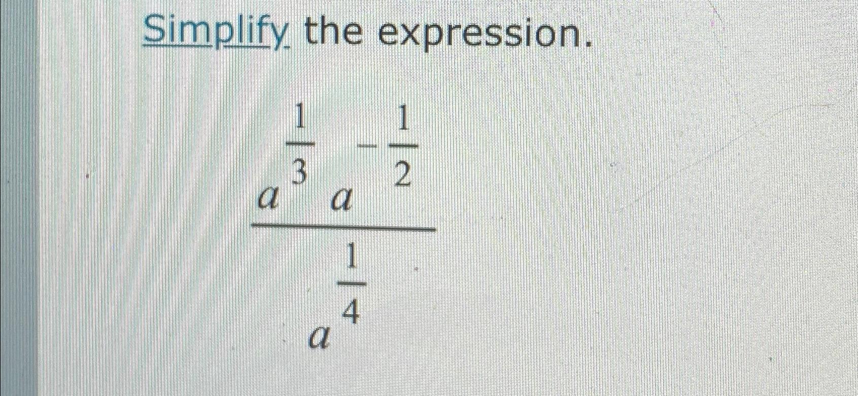 Solved Simplify the expression.a13a-12a14 | Chegg.com