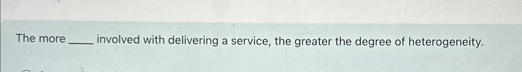 Solved The more involved with delivering a service, the | Chegg.com