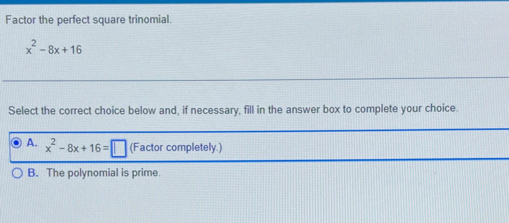 Solved Factor the perfect square trinomial.x2-8x+16Select | Chegg.com