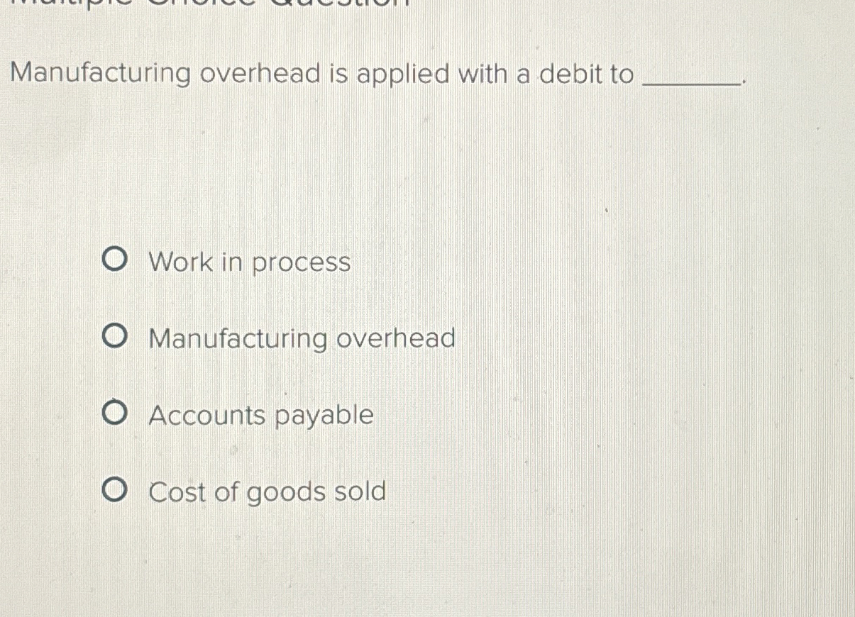 Solved Manufacturing overhead is applied with a debit toWork | Chegg.com