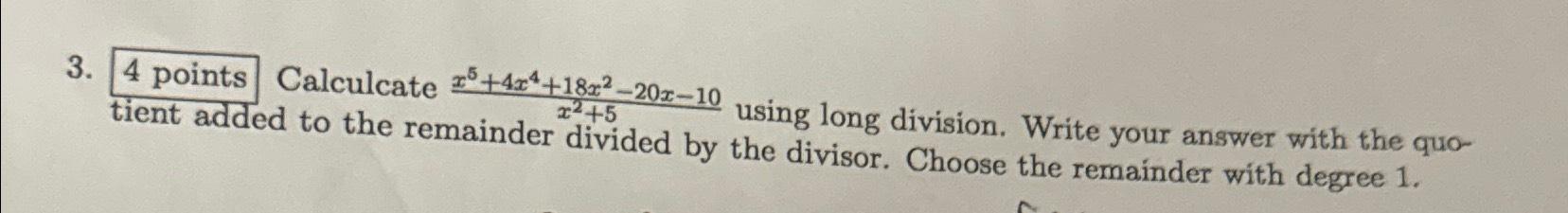 Solved 4 ﻿points Calculcate x5+4x4+18x2-20x-10x2+5 ﻿using | Chegg.com