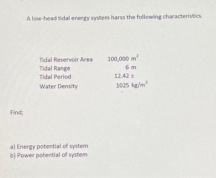 Solved A low-head tidal energy system harss the following | Chegg.com