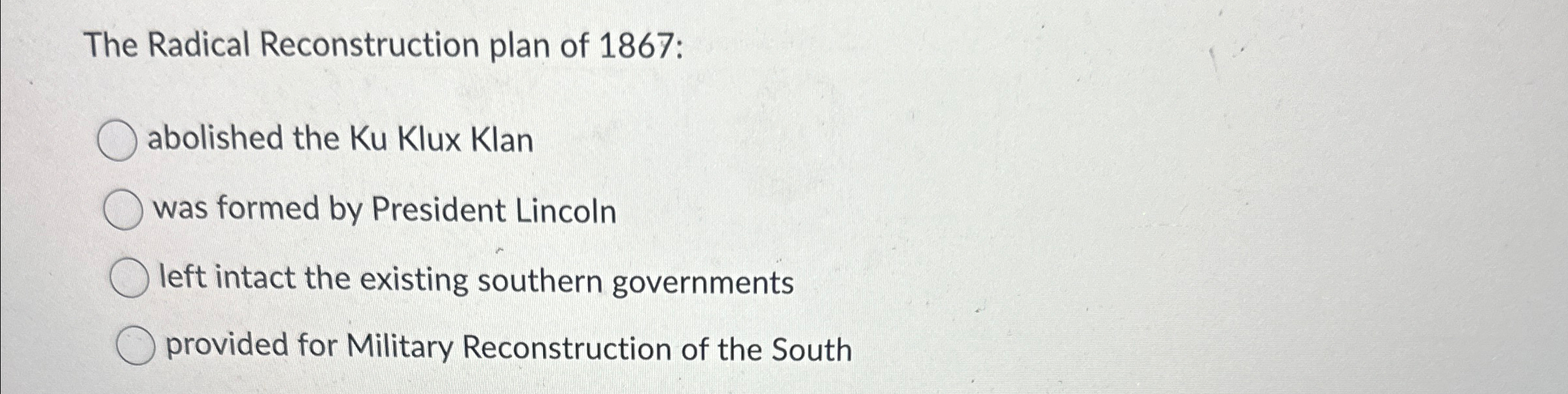 Solved The Radical Reconstruction plan of 1867:abolished the | Chegg.com
