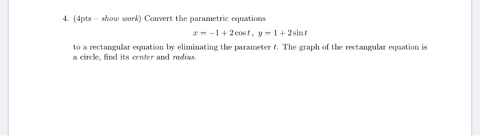 Solved 4. (4pts - show work) Convert the parametric | Chegg.com