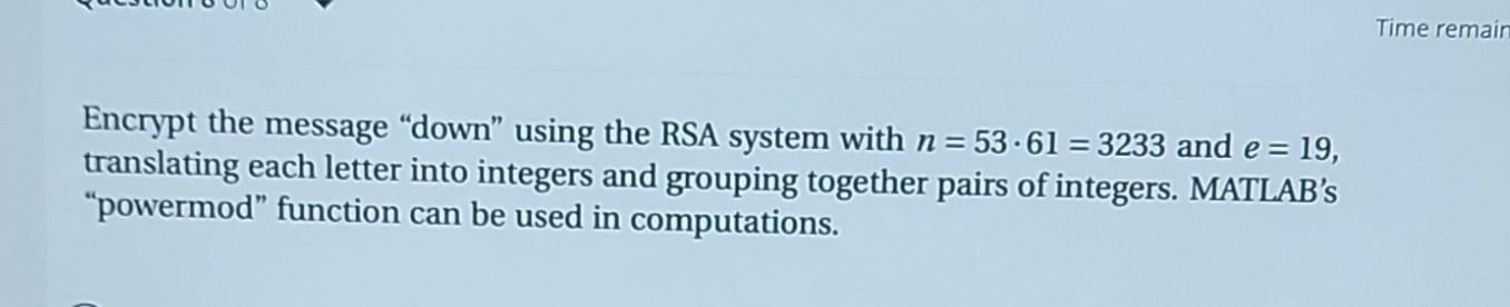 Solved Time remair Encrypt the message "down" using the RSA | Chegg.com
