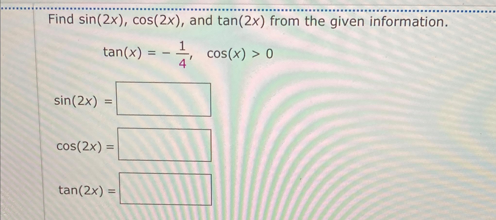 Solved Find sin(2x),cos(2x), ﻿and tan(2x) ﻿from the given | Chegg.com