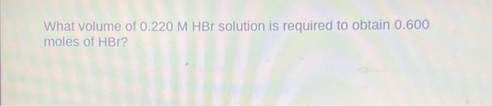 What volume of 0.220 M HBr solution is required to | Chegg.com