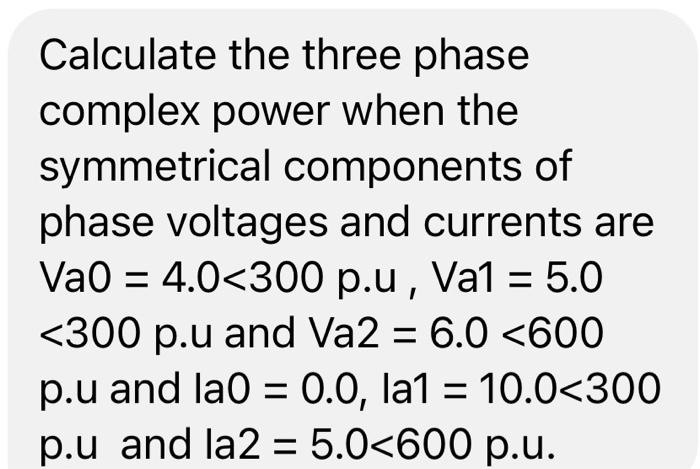 Solved Calculate the three phase complex power when the | Chegg.com