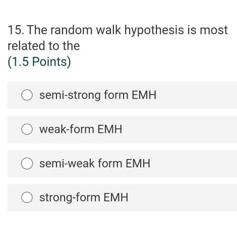 Solved 15. The random walk hypothesis is most related to the | Chegg.com