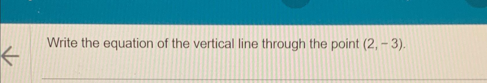 Solved Write the equation of the vertical line through the | Chegg.com
