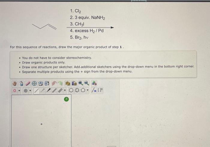 [Solved]: 1. Cl 2. 3 equiv. NaNH2 3. CH3l 4. excess H/Pd 5.