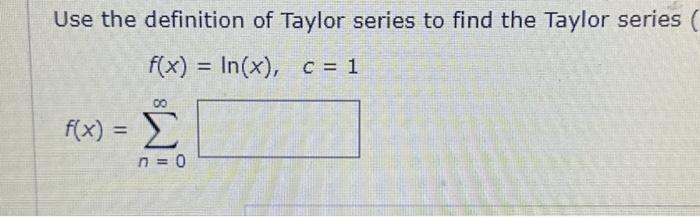 Solved Use the definition of Taylor series to find the | Chegg.com