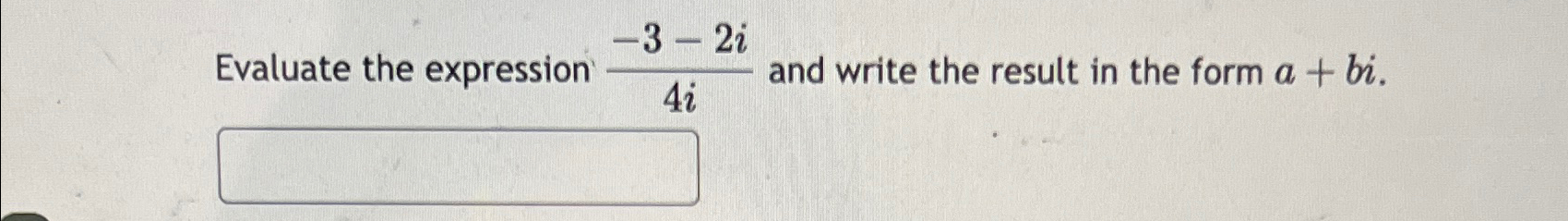 Solved Evaluate the expression -3-2i4i ﻿and write the result | Chegg.com