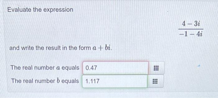 Solved Evaluate the expression −1−4i4−3i and write the | Chegg.com