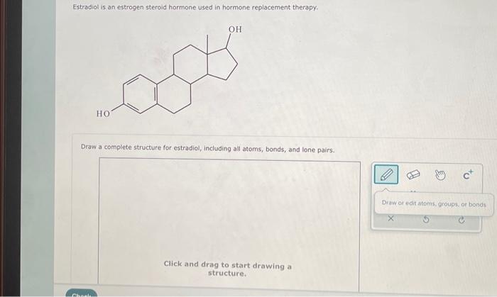 Solved Estradiol is an estrogen steroid hormone used in | Chegg.com