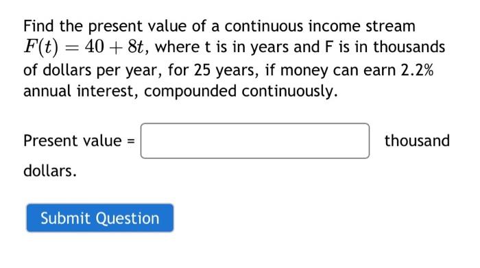 Solved Find the present value of a continuous income stream | Chegg.com