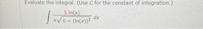 Solved Evaluate the integral. (Use C for the constant of | Chegg.com
