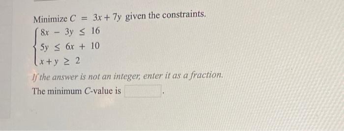 Solved Minimize C=2x+y given the constraints, | Chegg.com