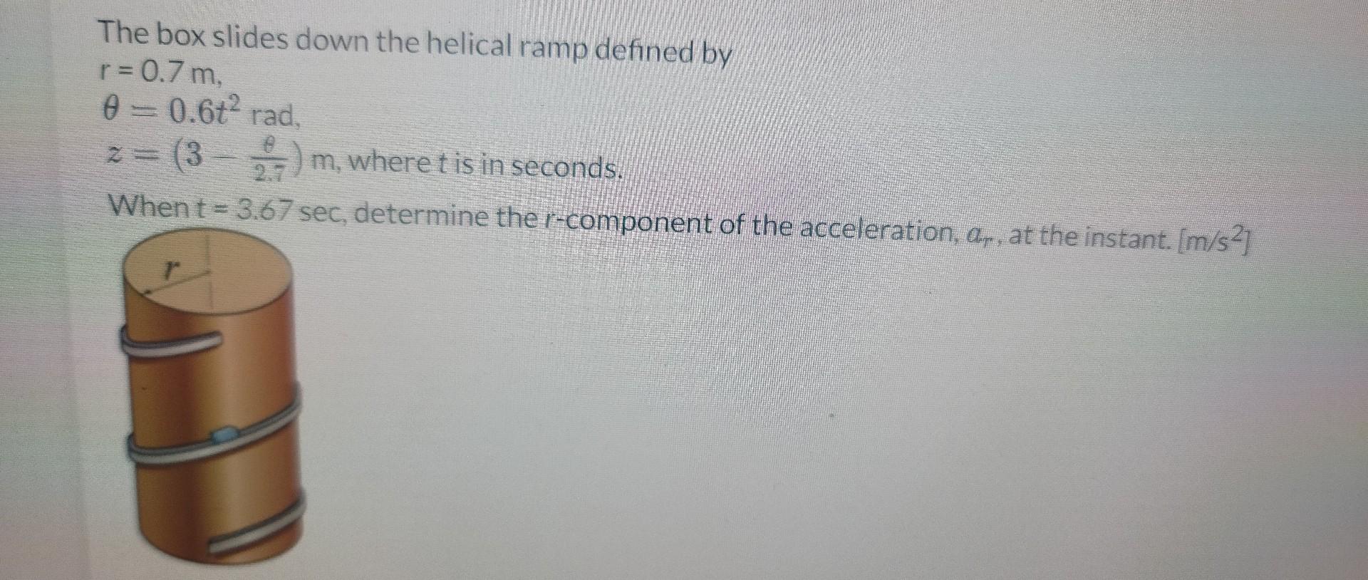 Solved The box slides down the helical ramp defined by r=0.7 | Chegg.com