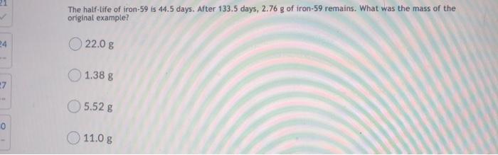 Solved The half-life of iron-59 is 44.5 days. After 133.5 | Chegg.com