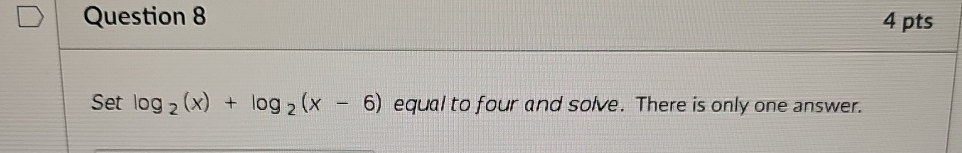 Solved Question 84ptsSet log2(x)+log2(x-6) ﻿equal to four | Chegg.com