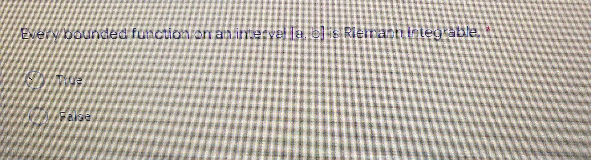 Solved Every bounded function on an interval [a, b] is | Chegg.com