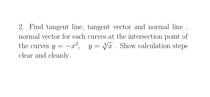 Solved 2. Find tangent line, tangent vector and normal line | Chegg.com