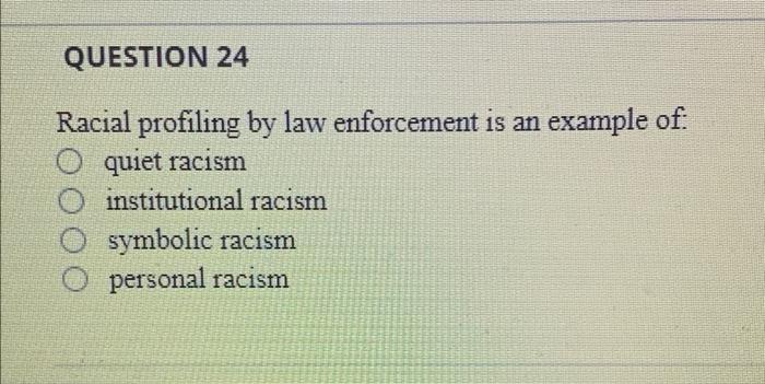 Solved QUESTION 24 Racial profiling by law enforcement is an | Chegg.com