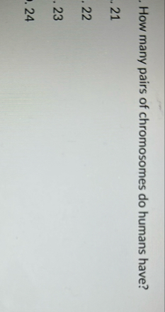 Solved How many pairs of chromosomes do humans have?21222324 | Chegg.com