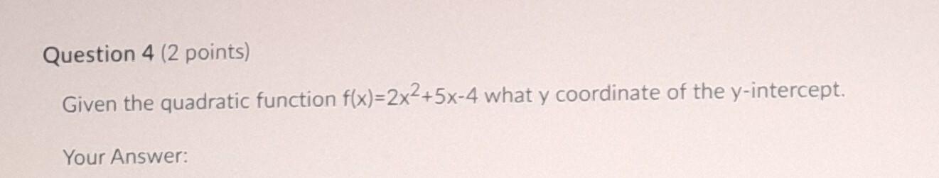 Solved Given the quadratic function f(x)=2x2+5x−4 what y | Chegg.com