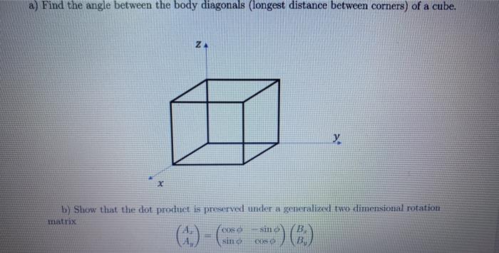 Solved a) Find the angle between the body diagonals (longest | Chegg.com