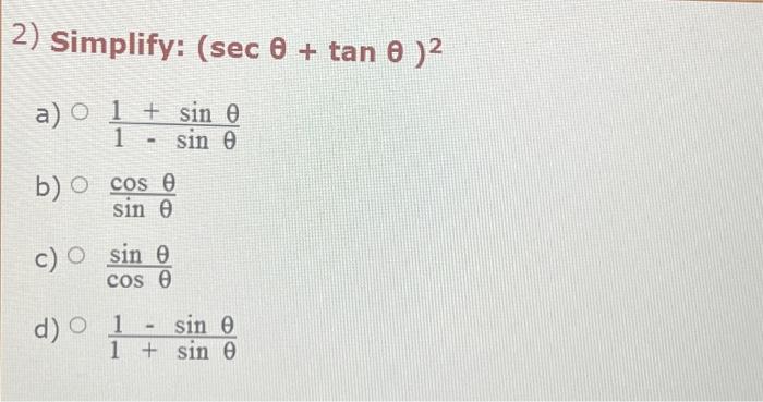 Solved 2) Simplify: (sec 0 + tan 0 )² a) O 1+ sin e 1 sin 0 | Chegg.com