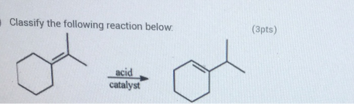 Solved Classify the following reaction below. (3pts) acid | Chegg.com