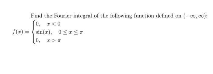 Solved Find the Fourier integral of the following function | Chegg.com