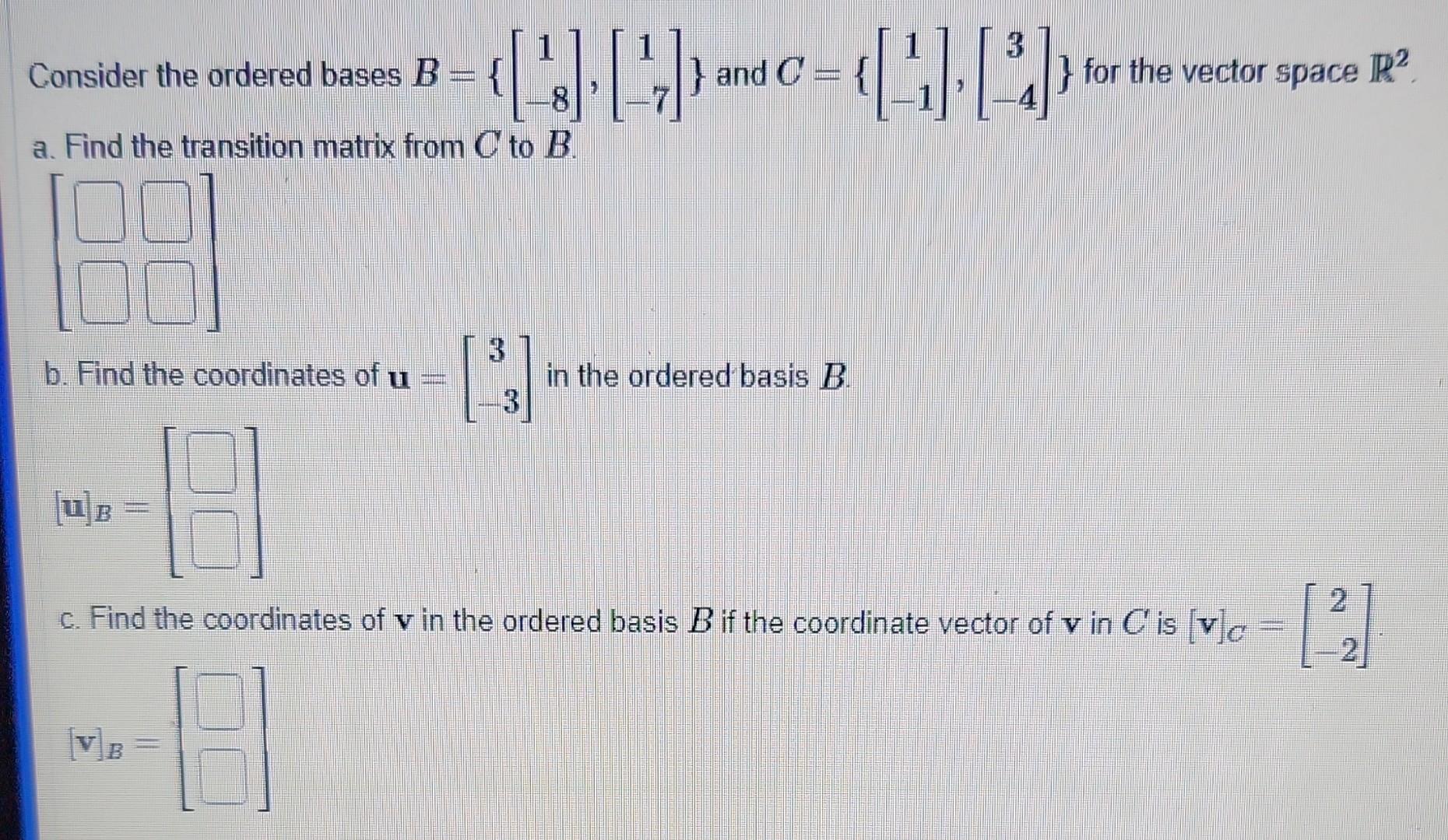 Solved Consider the ordered bases B={[1−8],[1−7]} and | Chegg.com