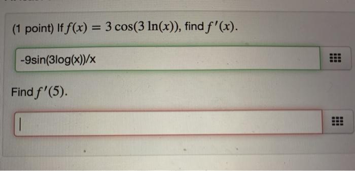 Solved (1 point) If f(x) = 3 cos(3 ln(x)), find f'(x). | Chegg.com