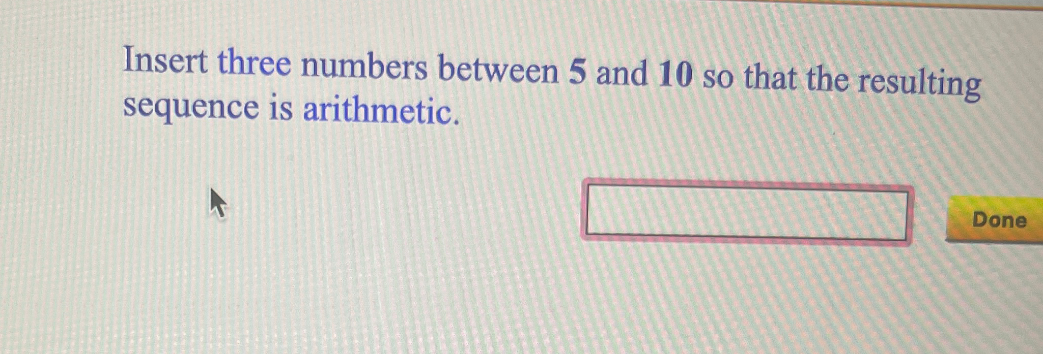 Solved Insert three numbers between 5 ﻿and 10 ﻿so that the | Chegg.com
