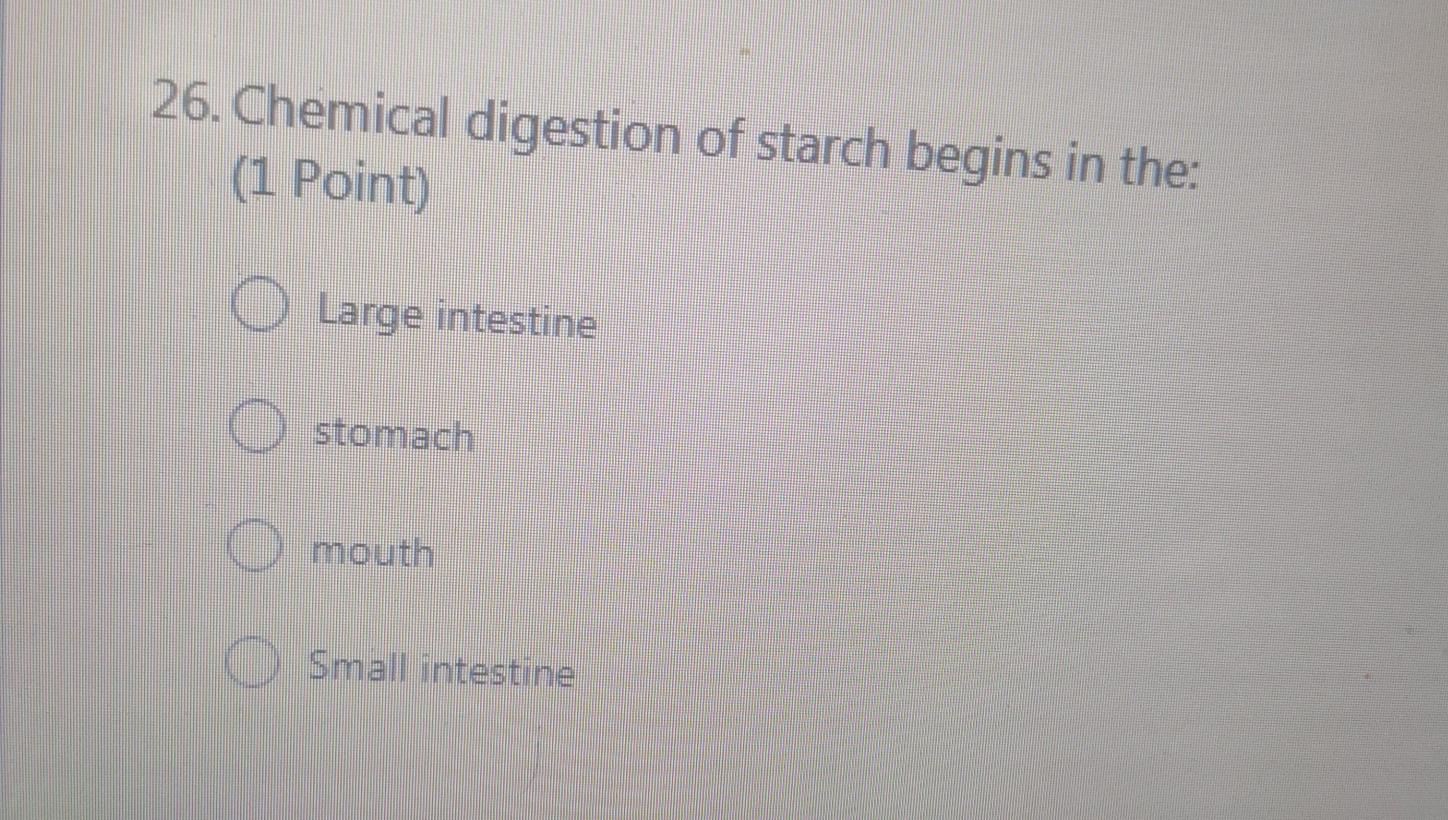 Solved 26. Chemical digestion of starch begins in the: (1 | Chegg.com