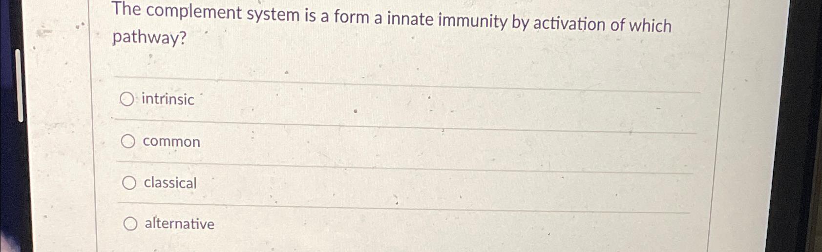 Solved The complement system is a form a innate immunity by | Chegg.com